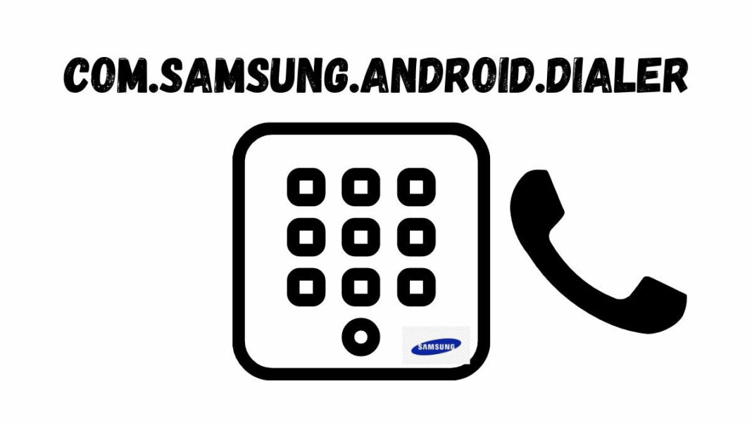 com.Samsung.Android.dialer Nedir?